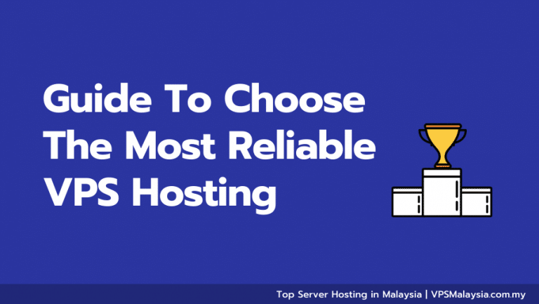 Guide To Choose The Most Reliable VPS Hosting For You | VPS Malaysia