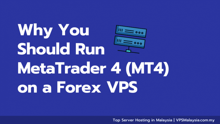 Why You Should Run MetaTrader 4 (MT4) on a Forex VPS | VPS Malaysia